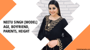 Neetu Singh [Model] Age, Boyfriend, Parents, Height » Celebzbiography