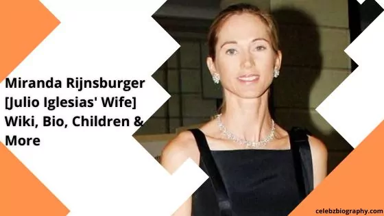 Miranda Rijnsburger [Julio Iglesias' Wife] Wiki, Bio, Children & More